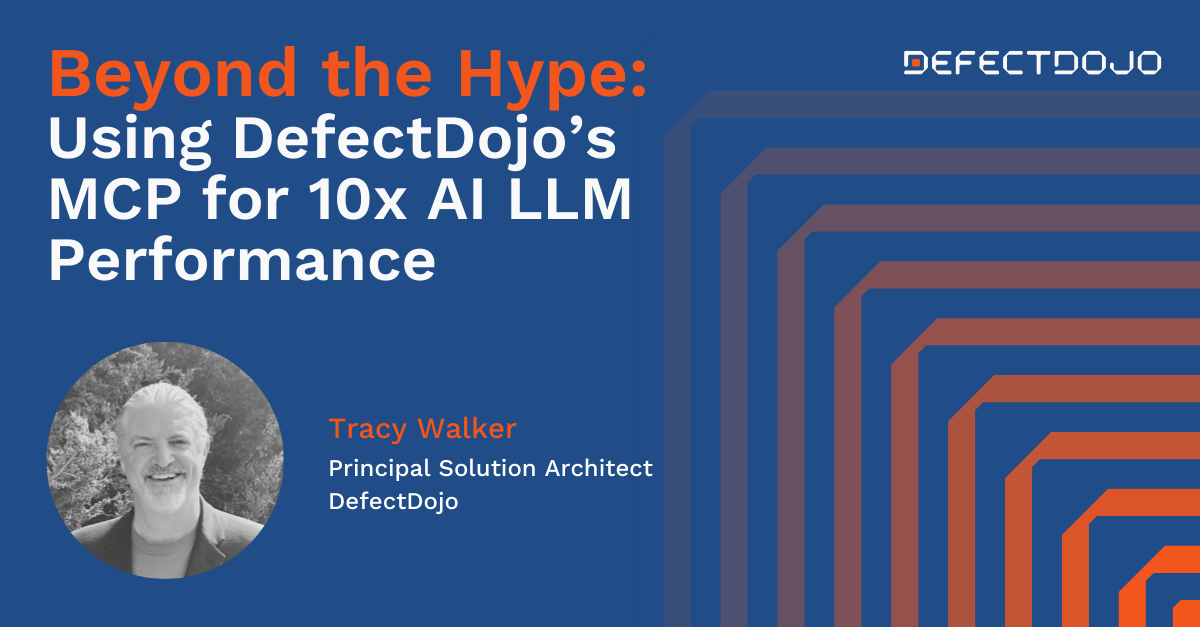 Beyond the Hype: Using DefectDojo’s MCP for 10X AI LLM Performance for Vulnerability Management